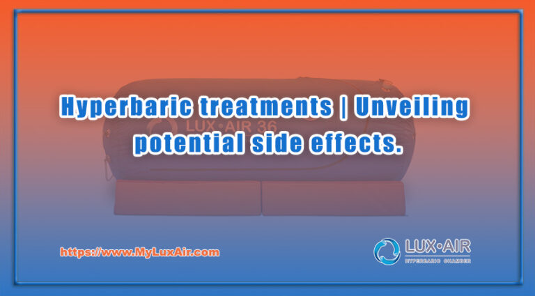 Hyperbaric treatments | Unveiling potential side effects. - My Lux-Air
