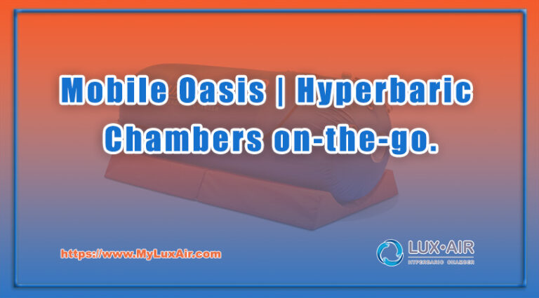 Mobile Oasis | Hyperbaric Chambers on-the-go. - My Lux-Air